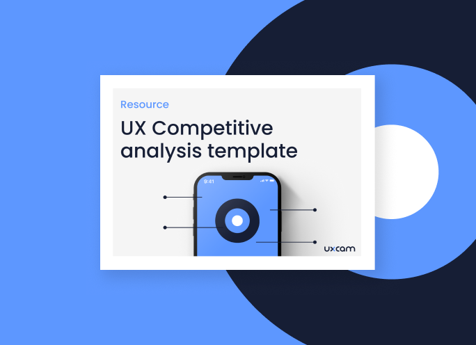 UX Competitive Analysis Template | Resources | UXCam